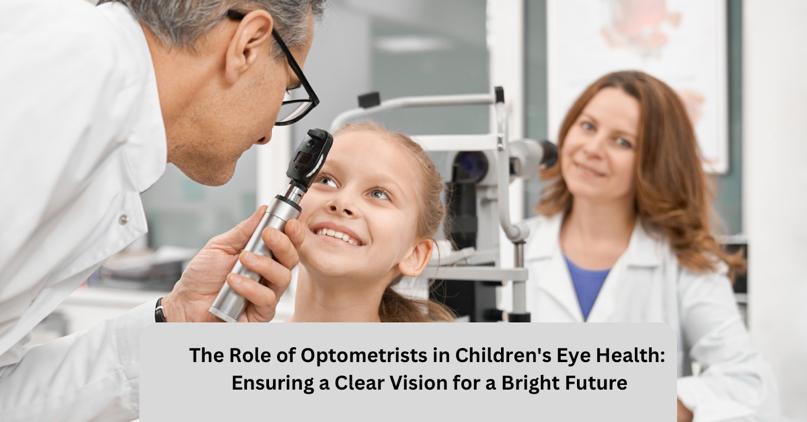 The Role of Optometrists in Children's Eye Health: Expert Insights ...