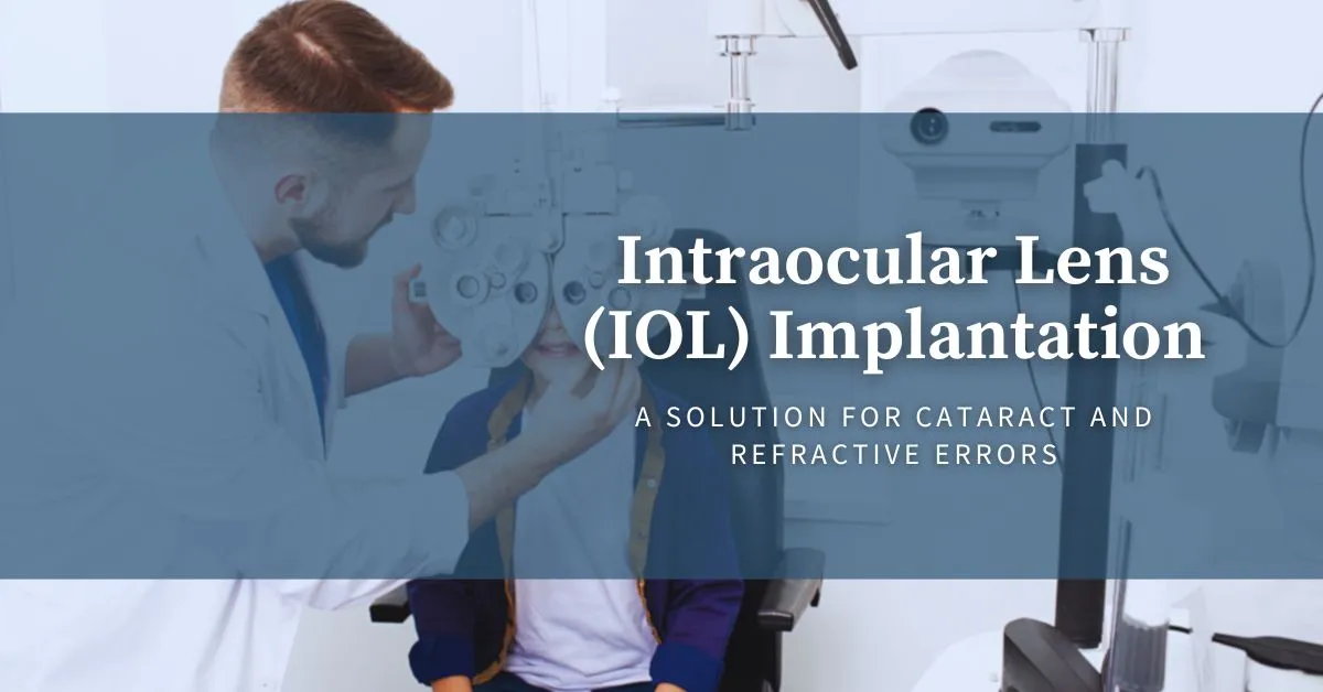 Intraocular Lens (IOL) Implantation: Solving Cataract and Refractive ...