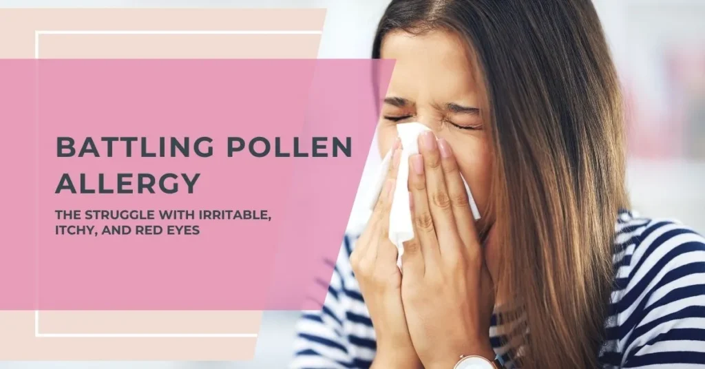 Battling Pollen Allergy: The Struggle with Irritable, Itchy, and Red Eyes